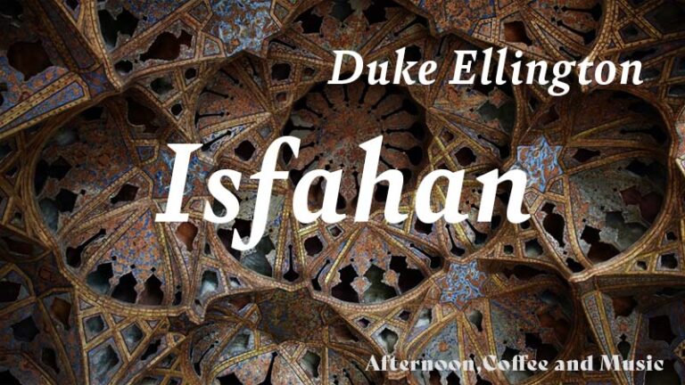 Isfahan / デューク・エリントン・アンド・ヒズ・フェイマス・オーケストラ【昼、コーヒー、音楽】 | しろうとJAZZ